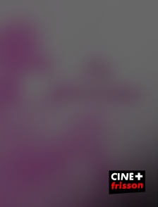 Regarder CINE+ Frisson en replay - live streaming sur Molotov.tv