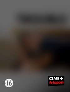 Regarder CINE+ Frisson en direct - live streaming sur Molotov.tv