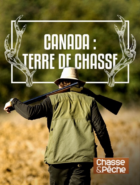 Canada : terre de chasse en streaming sur Chasse et pêche