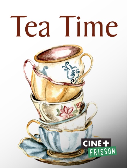 Tea Time en streaming & replay sur Ciné+ Frisson
