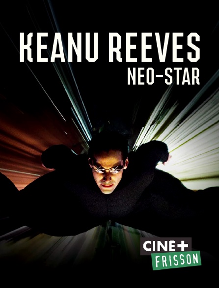 Keanu Reeves, Néo-star en streaming sur Ciné+ Frisson