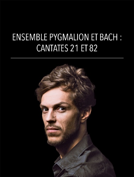 Ensemble Pygmalion et Bach : Cantates 21 et 82 en streaming sur Mezzo ...