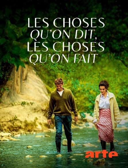 Les choses qu'on dit, les choses qu'on fait en Streaming sur Arte ...