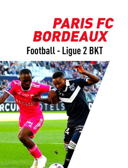 Football - Ligue 2 BKT : Paris FC / Bordeaux en streaming gratuit sur L'Equipe