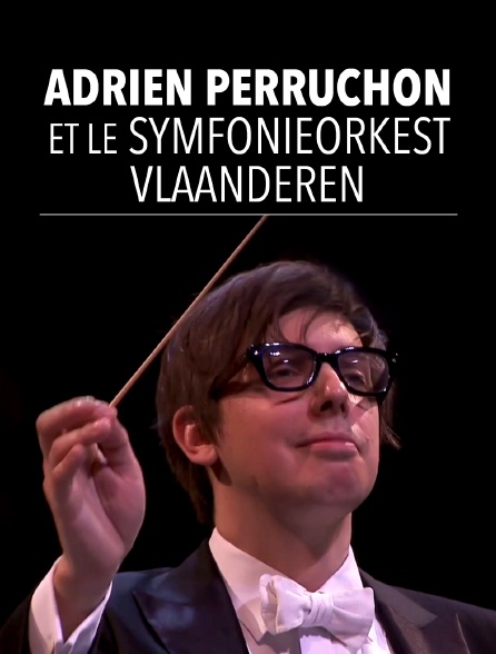Adrien Perruchon et le Symfonieorkest Vlaanderen en streaming sur Mezzo