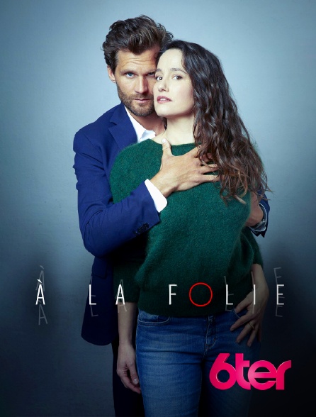 À la folie en Streaming & Replay sur 6ter - Molotov.tv