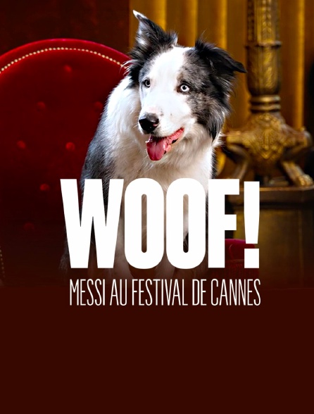 Woof ! Messi au Festival de Cannes en streaming gratuit sur France 4
