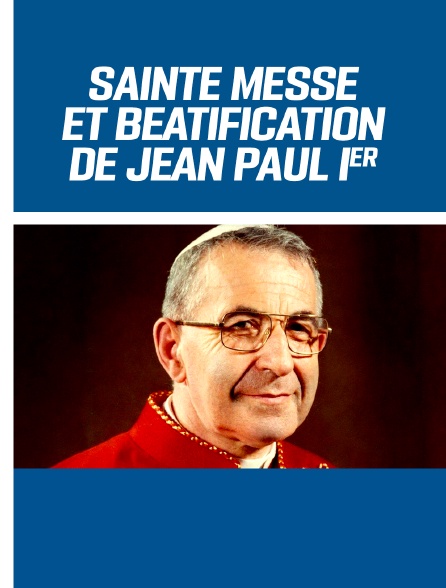 Sainte Messe et béatification du Serviteur de Dieu le Suprême Pontife Jean Paul I en streaming ...