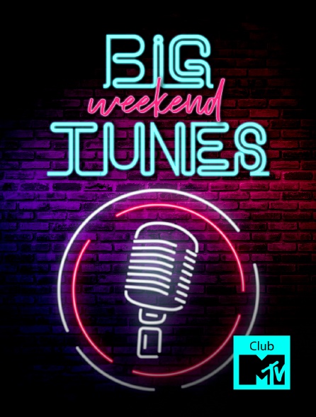 Big Weekend Tunes! en streaming sur Club MTV