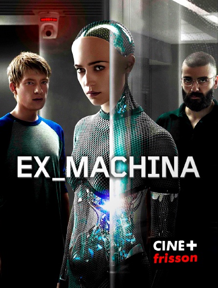 Ex Machina en streaming & replay sur CINE+ Frisson