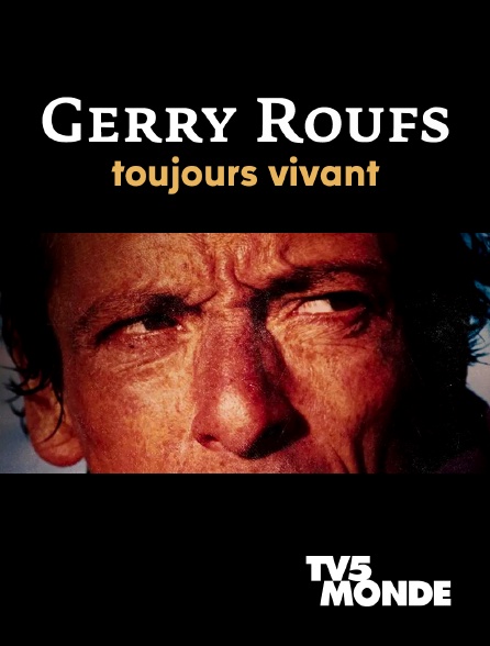 Gerry Roufs, toujours vivant en Streaming & Replay sur TV5MONDE ...