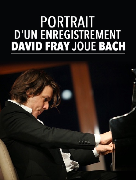 Portrait d'un enregistrement : David Fray joue Bach en streaming sur Mezzo