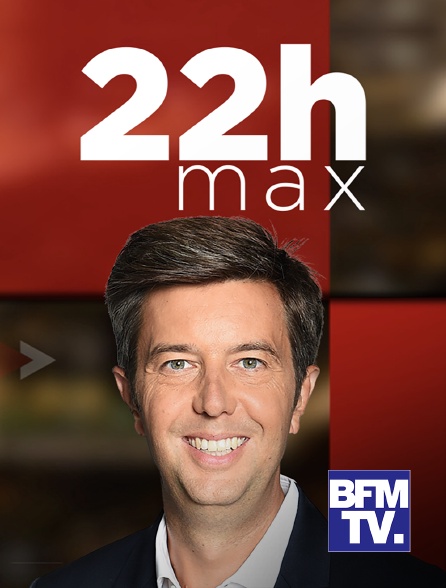 22h MAX en Streaming & Replay sur BFMTV - Molotov.tv