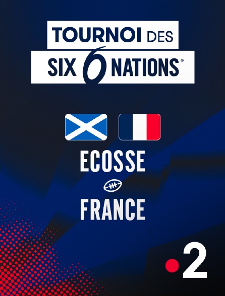 Rugby - Tournoi des Six Nations : Ecosse / France en streaming gratuit sur France 2