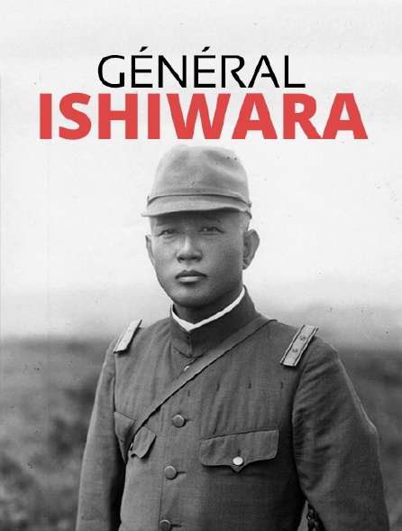 Général Ishiwara en streaming sur Toute l'Histoire
