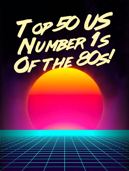 Top 50 US Number 1s Of the 80s! en streaming sur MTV 80'