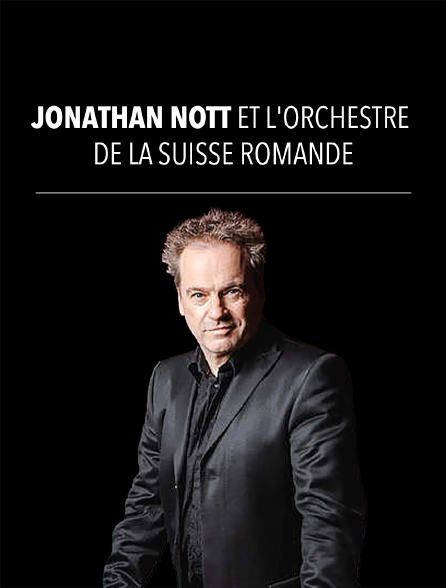 Jonathan Nott et l'Orchestre de la Suisse Romande en streaming sur ...