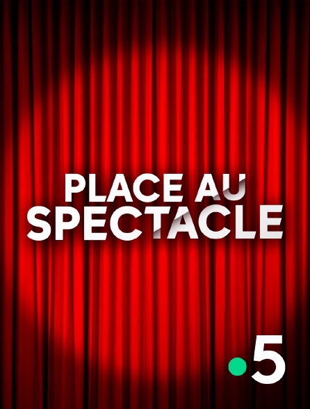 Place au spectacle en streaming gratuit sur France 5