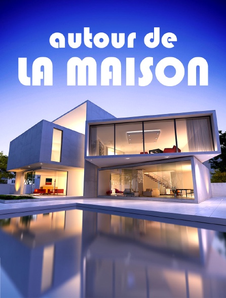 Autour de la maison en streaming gratuit sur Arte