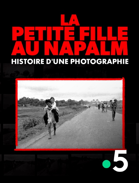 La petite fille au napalm : histoire d'une photographie en Streaming & Replay sur France 5 ...