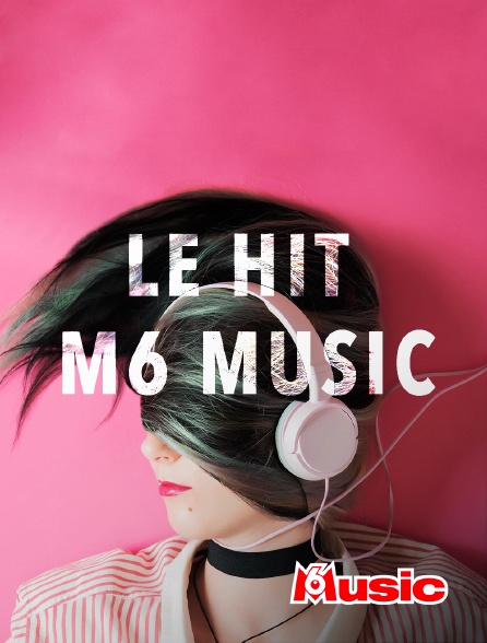 Le hit M6 Music en streaming sur M6 Music