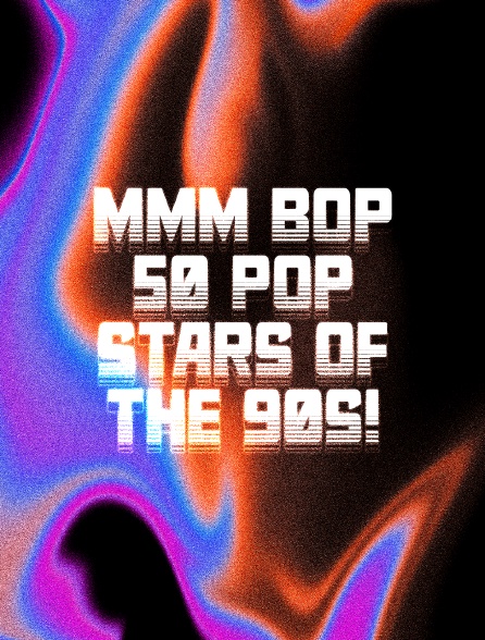 Mmm Bop 50 Pop Stars Of the 90s! en streaming sur MTV 90'
