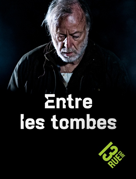 Entre les tombes en streaming sur 13EME RUE