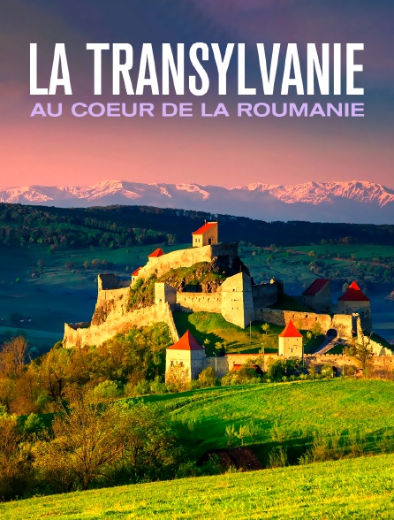 La Transylvanie : Au coeur de la Roumanie en streaming gratuit sur Arte