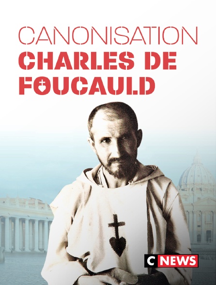 Messe de canonisation de Charles de Foucauld en streaming gratuit sur CNEWS