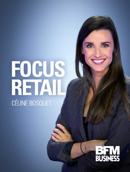 Focus Retail en streaming gratuit sur BFM Business