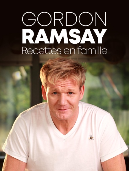 Gordon Ramsay : recettes en famille en Streaming - Molotov.tv