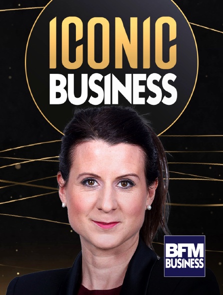 Iconic Business en Streaming & Replay sur BFM Business - Molotov.tv