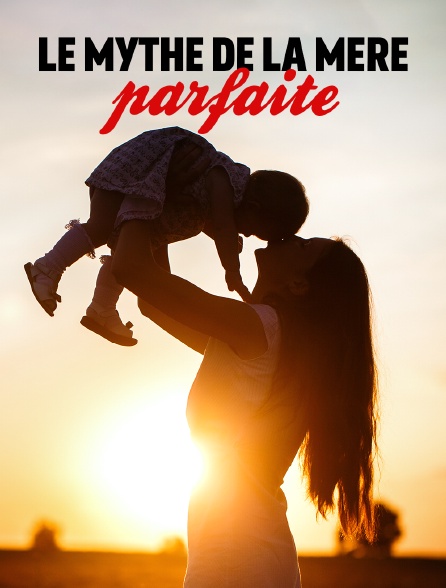 Le mythe de la mère parfaite en streaming gratuit sur Arte