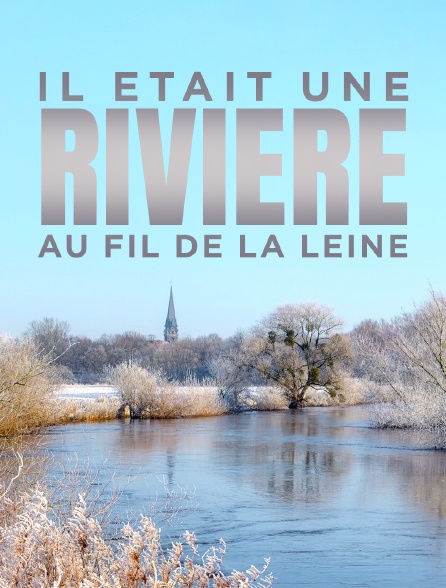 Il était une rivière - Au fil de la Leine en streaming gratuit sur France 5