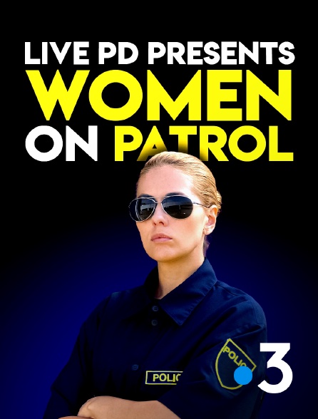 Live PD Presents : Women on Patrol en streaming gratuit sur France 3