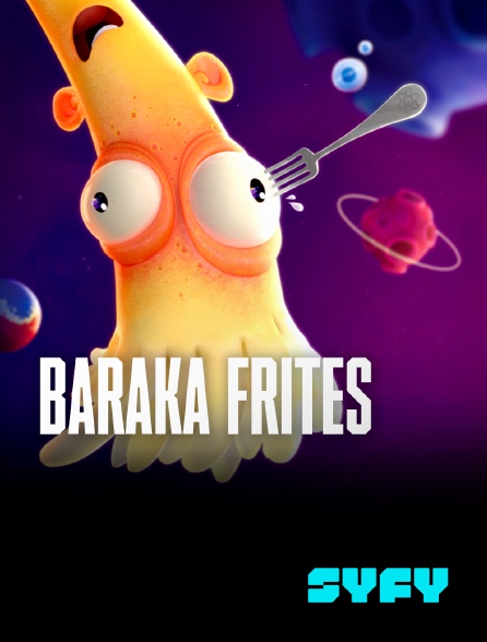 Baraka frites en streaming sur SYFY