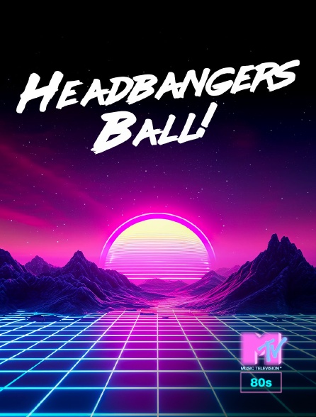 Headbangers Ball! en streaming sur MTV 80'