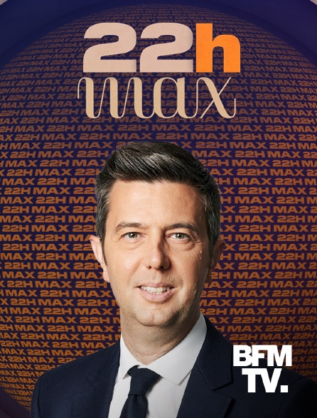 22h MAX en streaming & replay gratuit sur BFMTV