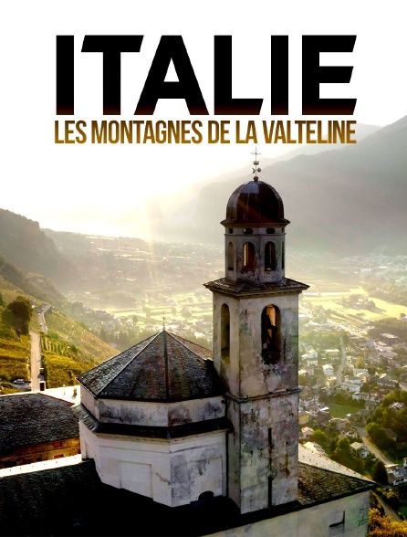 Italie : les montagnes de la Valteline en streaming gratuit sur Arte