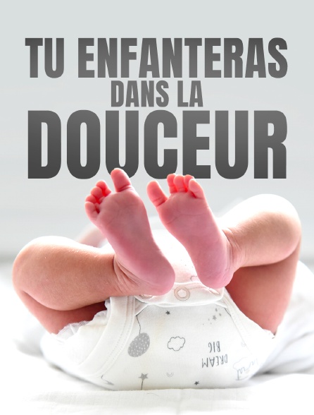 Tu Enfanteras Dans La Douceur En Streaming Gratuit
