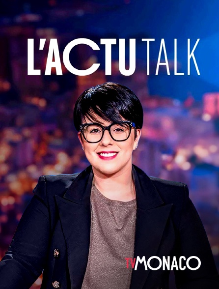 L'ACTU TALK en streaming & replay sur TV Monaco