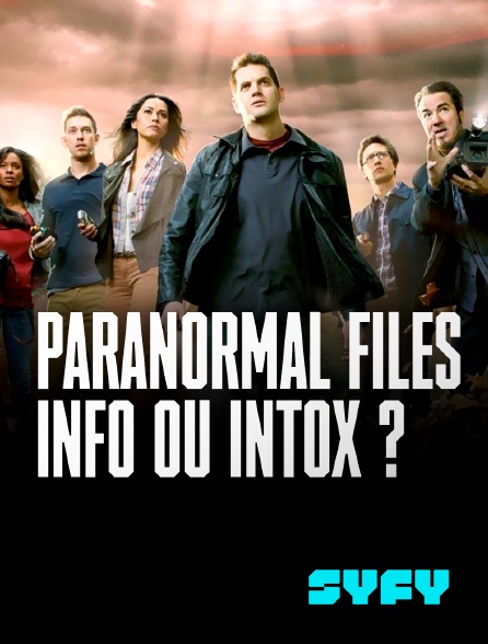 Paranormal Files : info ou intox ? en streaming sur SYFY Paranormal Files : info ou intox ? en streaming sur SYFY