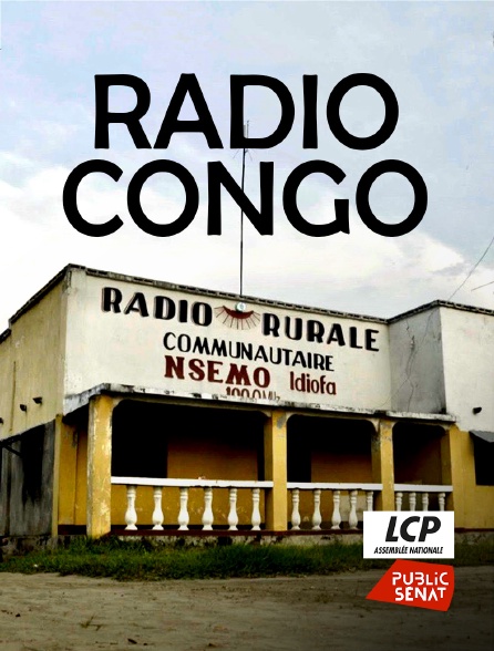 Radio Congo en Streaming & Replay sur LCP Public Sénat - Molotov.tv