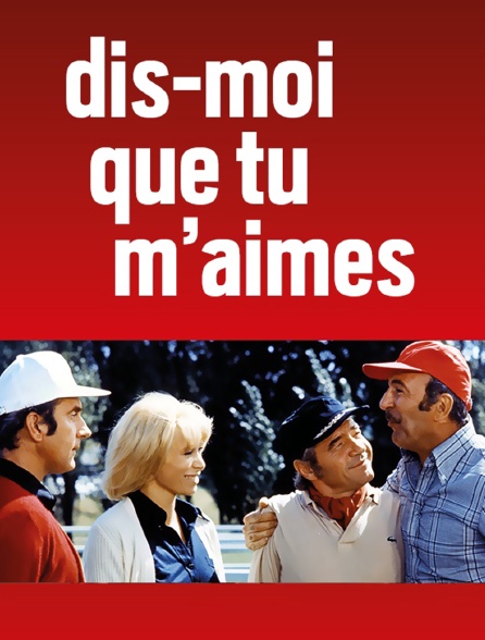 Dis-moi que tu m'aimes en Streaming - Molotov.tv