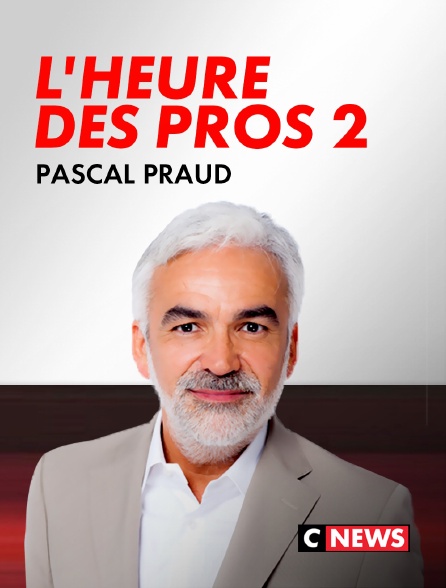 L'heure des pros 2 en Streaming sur CNEWS - Molotov.tv