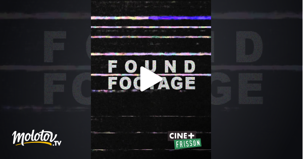Found Footage en streaming sur Ciné+ Frisson