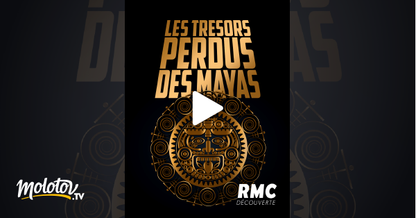 Les trésors perdus des Mayas en streaming gratuit sur RMC Découverte