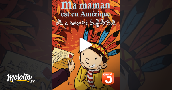 Ma maman est en Amérique, elle a rencontré Buffalo Bill en streaming ...