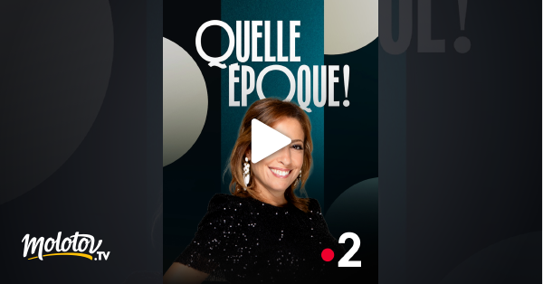 Quelle époque ! en streaming & replay gratuit sur France 2