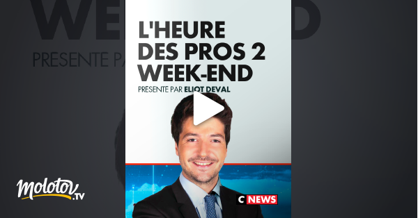 L'Heure des Pros 2 Week-End en streaming gratuit sur CNEWS